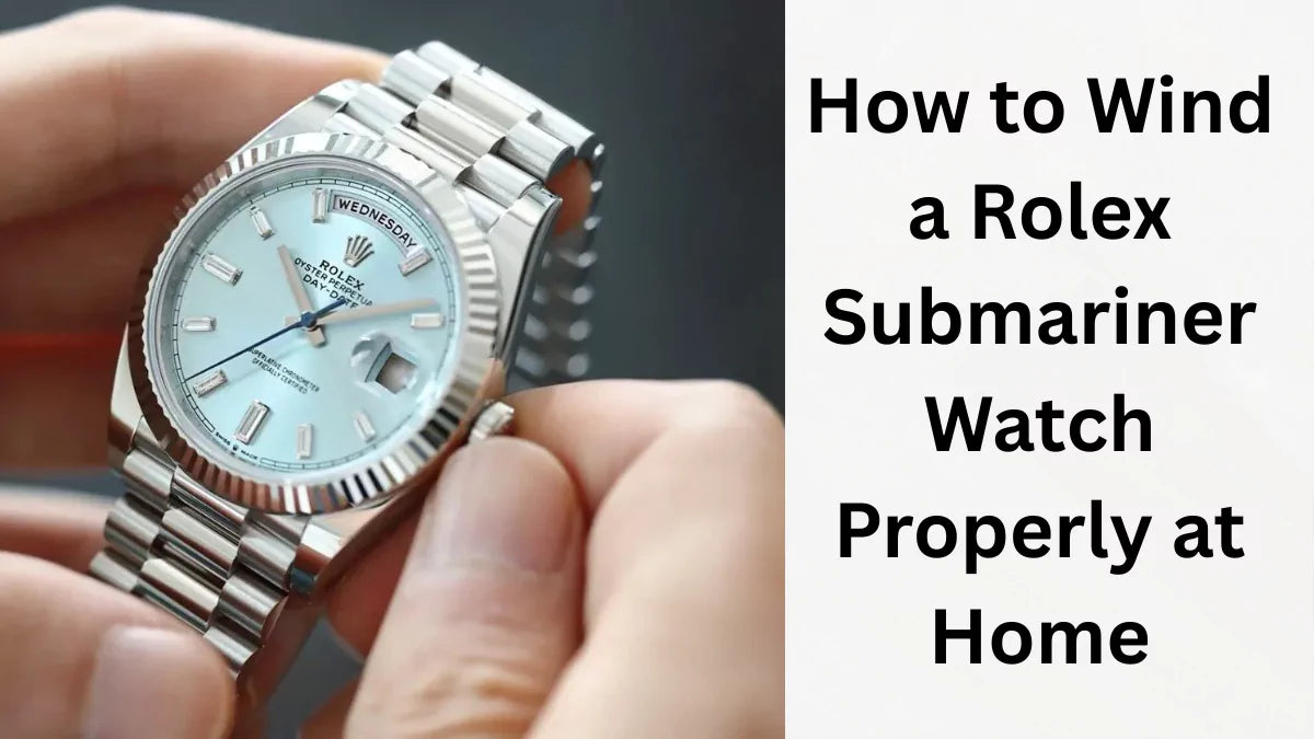 How to Wind a Rolex Submariner Watch Properly at Home – Mod Kings